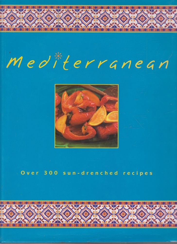 Mediterranean: Over 300 Sun-Drenched Recipes: Clark, Jacqueline; Farrow ...