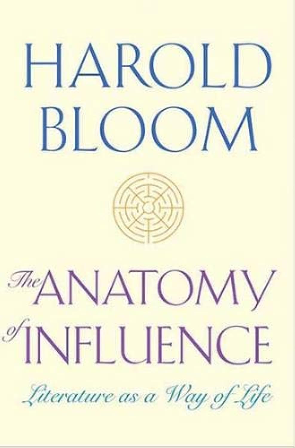 The Anatomy of Influence: Literature as a Way of Life: Bloom, Harold ...