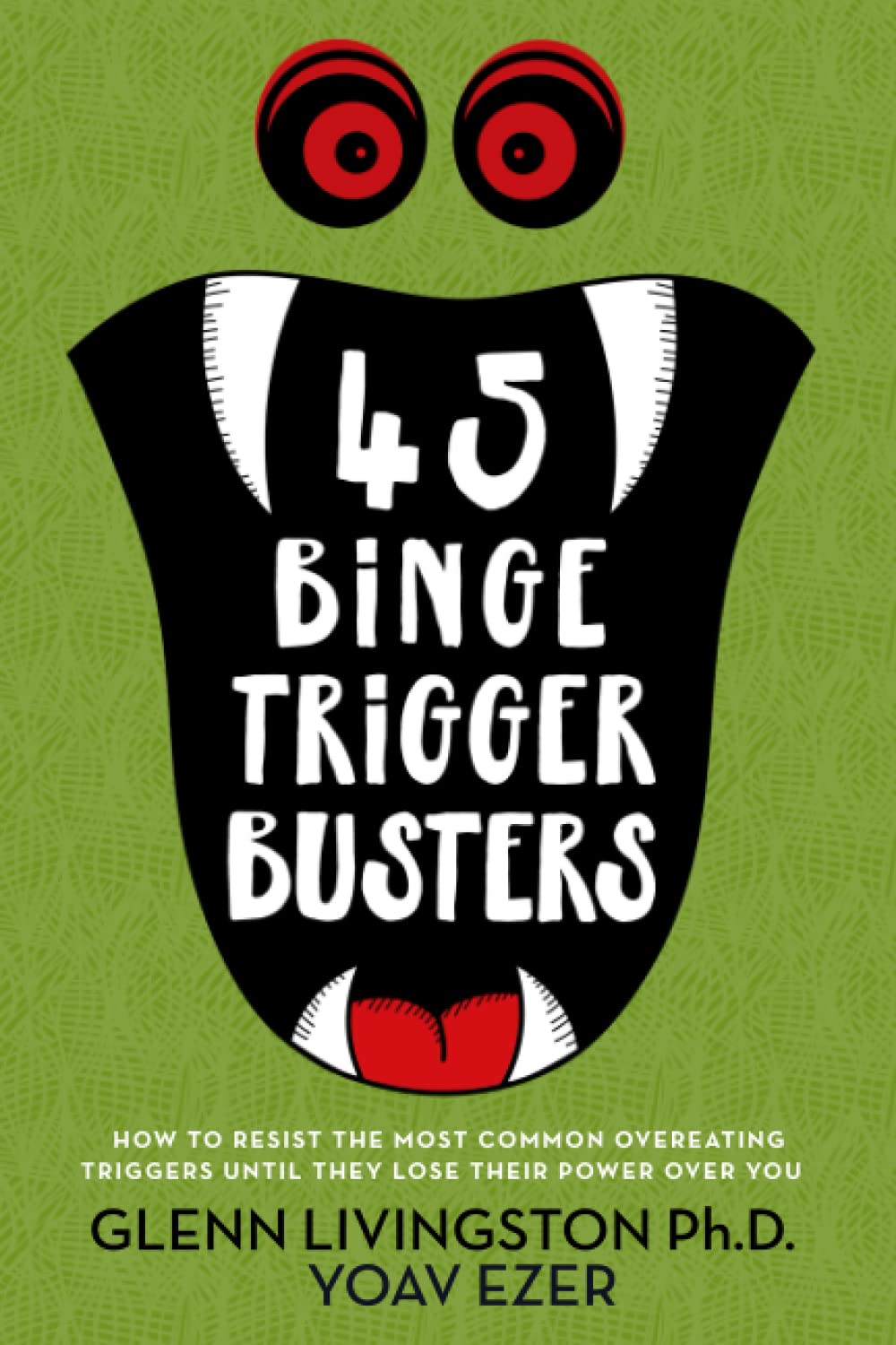 45 Binge Trigger Busters: How to Resist the Most Common Overeating Triggers Until They Lose ...