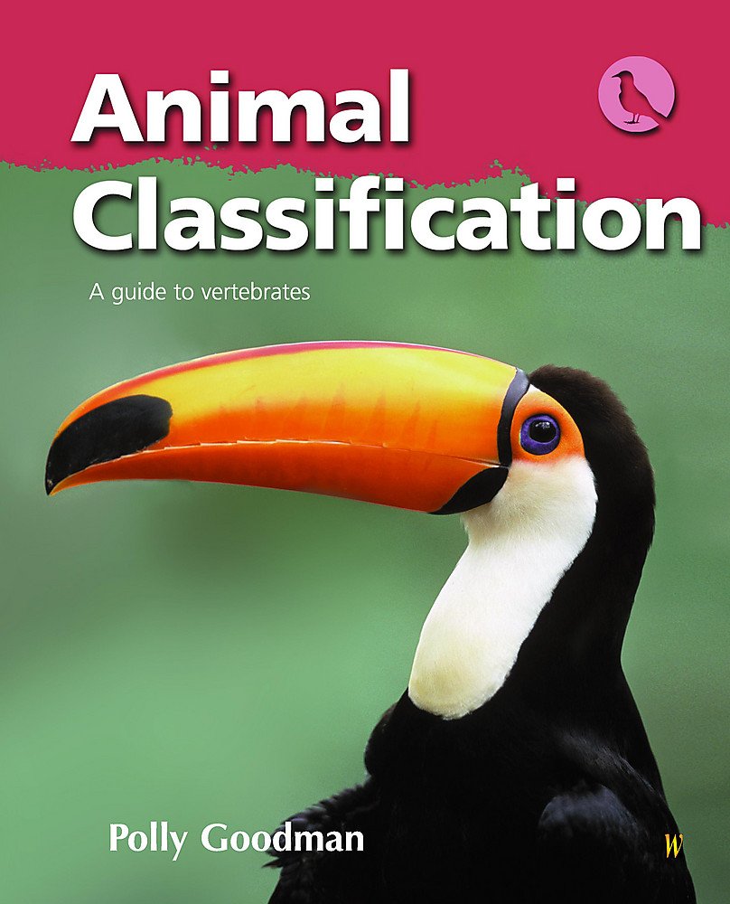 Animal Classification : A Guide to Vertebrates: Polly Goodman ...