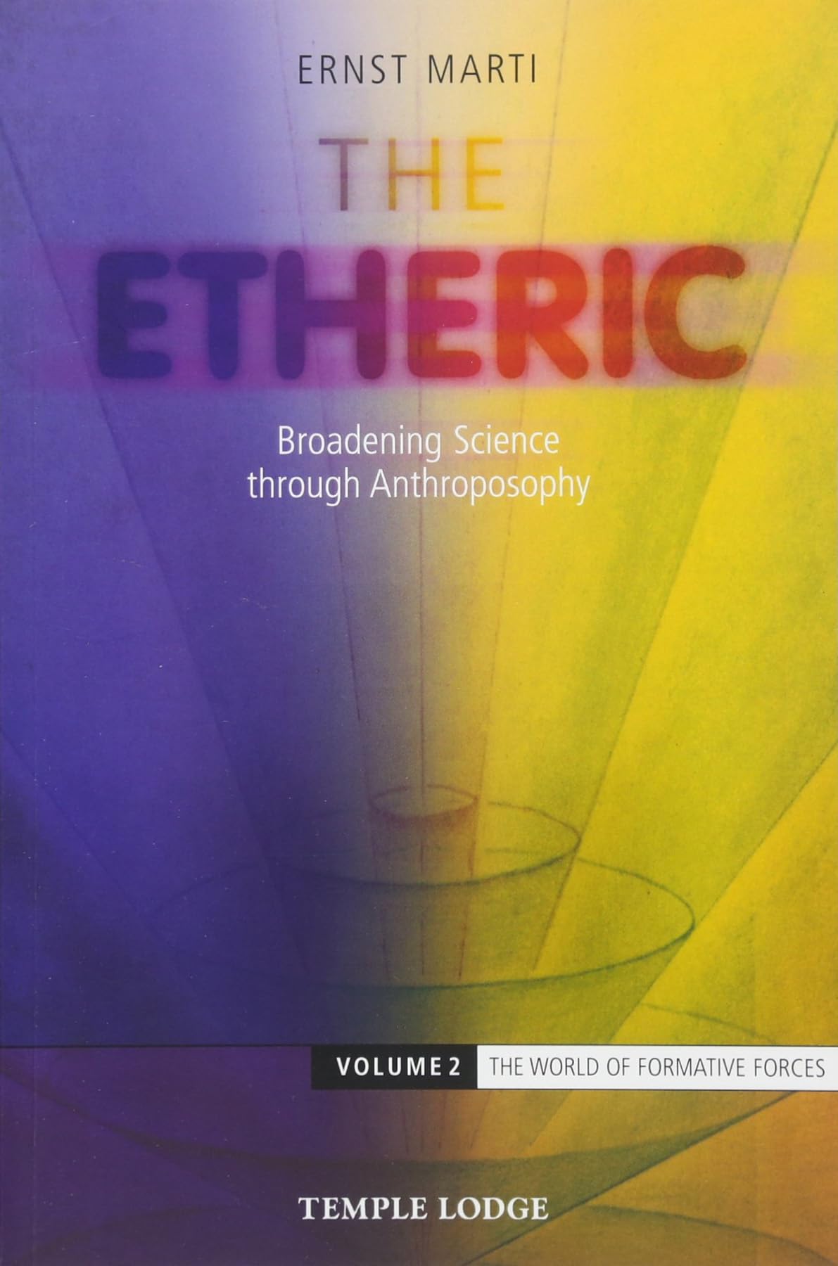 The Etheric: Broadening Science through Anthroposophy (The World of the ...