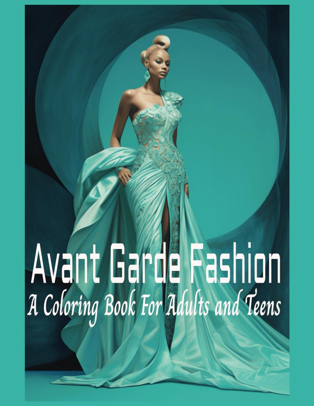 Avant Garde Fashion: A Coloring Book for Adults and Teens who want to ...