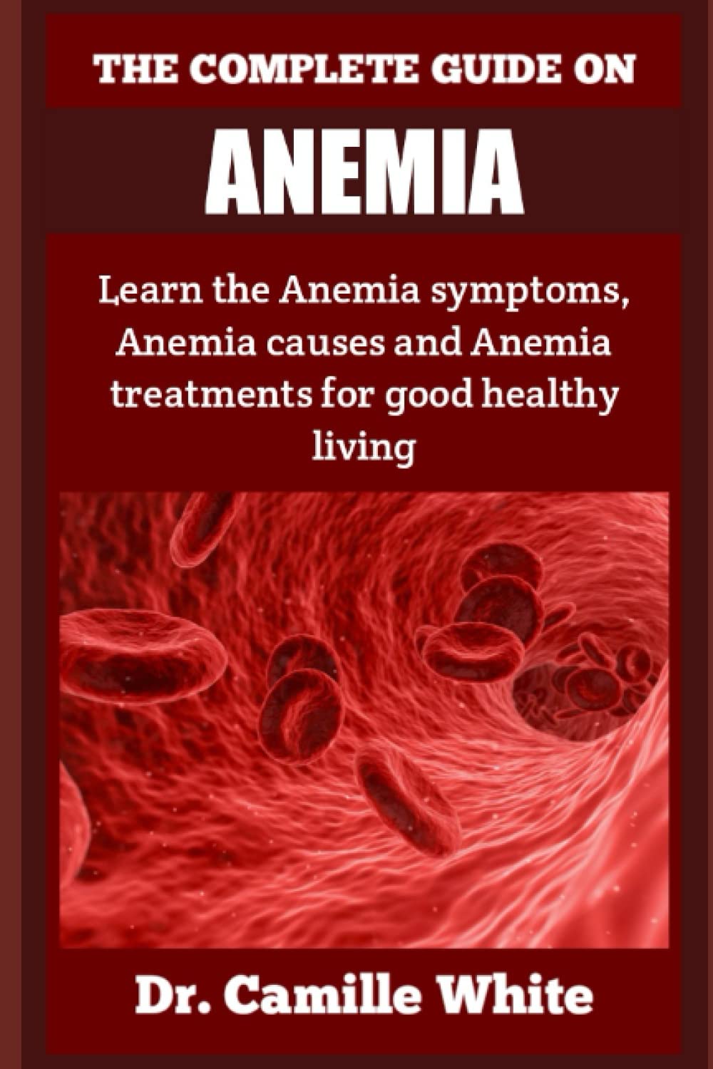 THE COMPLETE GUIDE ON ANEMIA: Learn the Anemia symptoms, Anemia causes ...