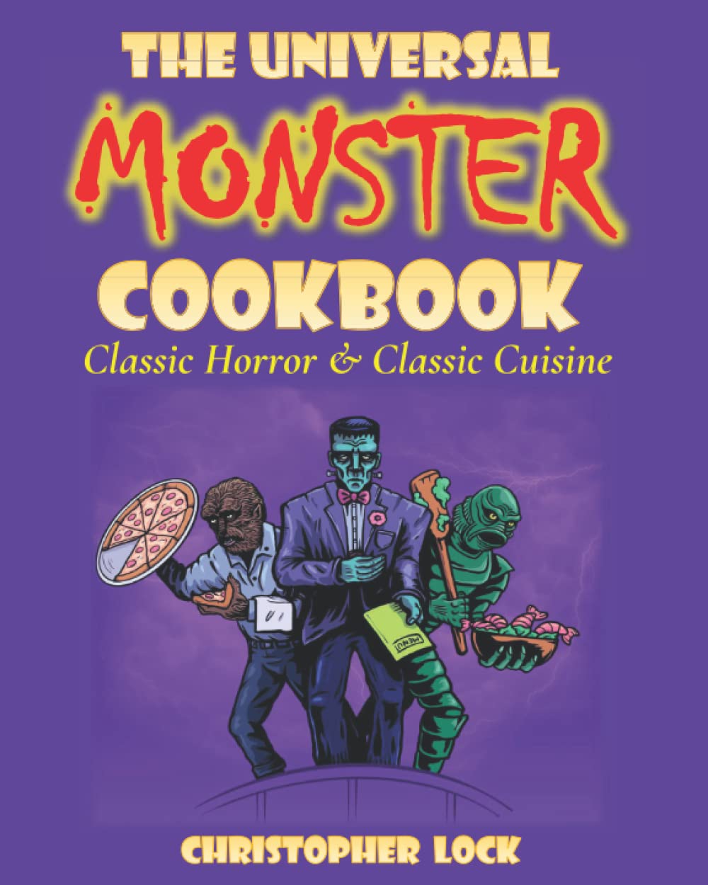 THE UNIVERSAL MONSTER COOKBOOK: Classic Horror & Classic Cuisine: Lock ...