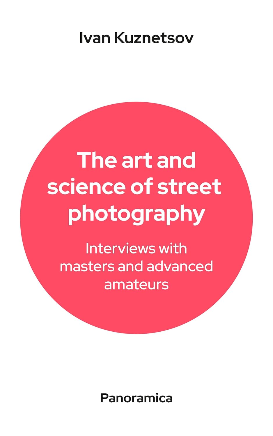 The art and science of street photography: Interviews with masters and ...
