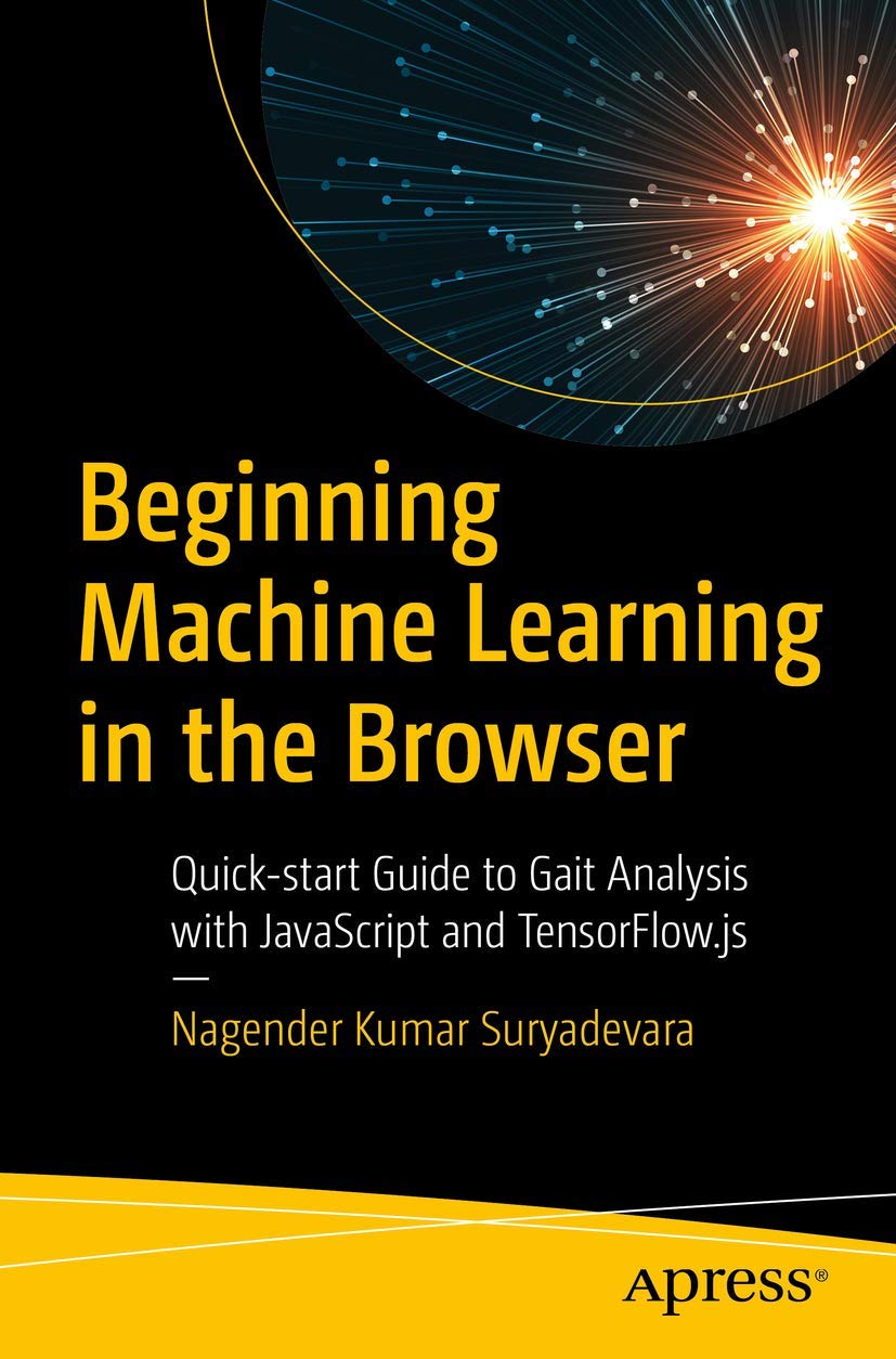 Beginning Machine Learning in the Browser: Quick-start Guide to Gait Analysis with JavaScript ...