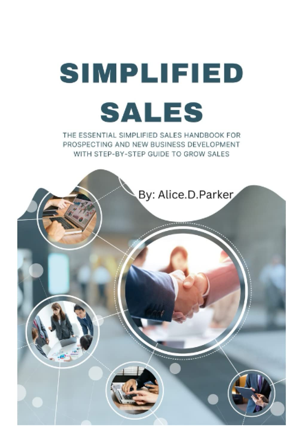 SIMPLIFIED SALES: The Essential simplified sales handbook for prospecting and New Business ...