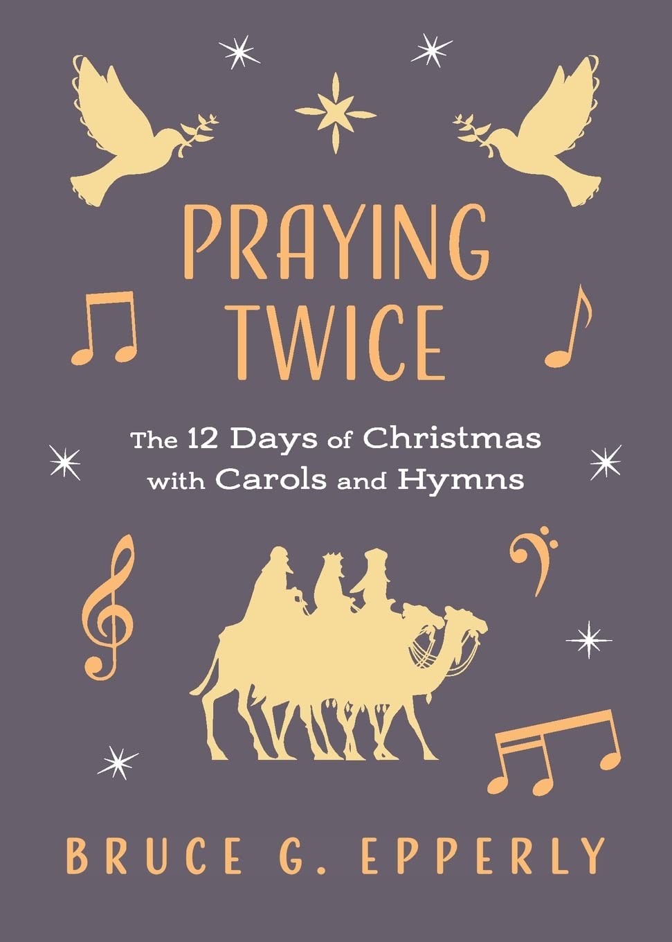Praying Twice: The 12 Days of Christmas with Carols and Hymns (The 12 ...