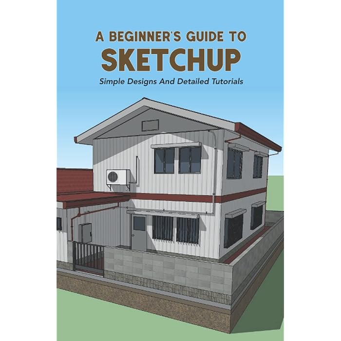 Buy A Beginner's Guide To Sketchup: Simple Designs And Detailed ...