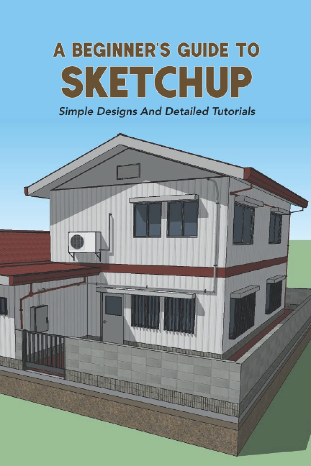 Buy A Beginner's Guide To Sketchup: Simple Designs And Detailed ...