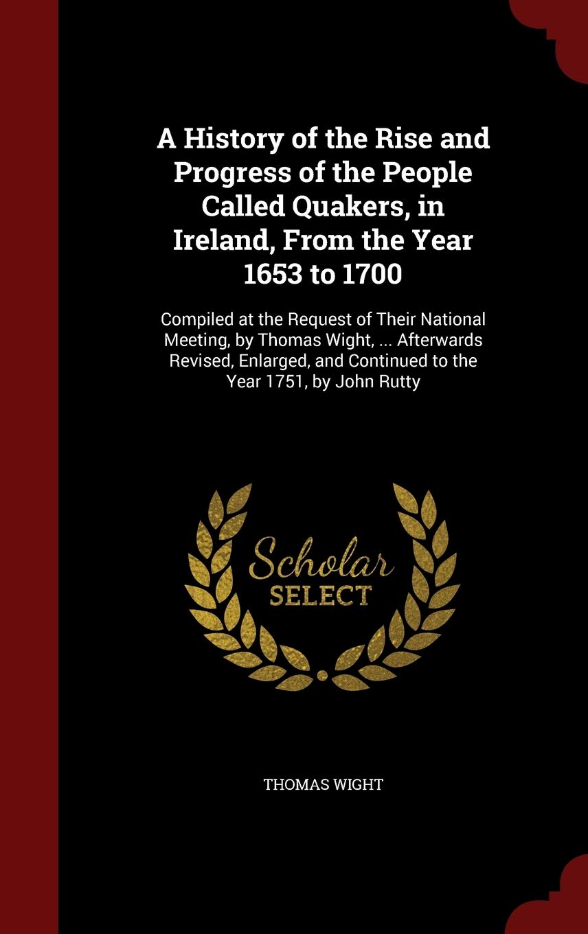 A History of the Rise and Progress of the People Called Quakers, in ...