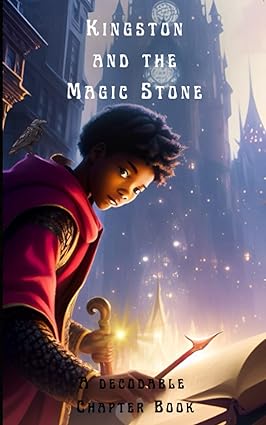Kingston and the Magic Stone: A Decodable Chapter Book (The Science of ...