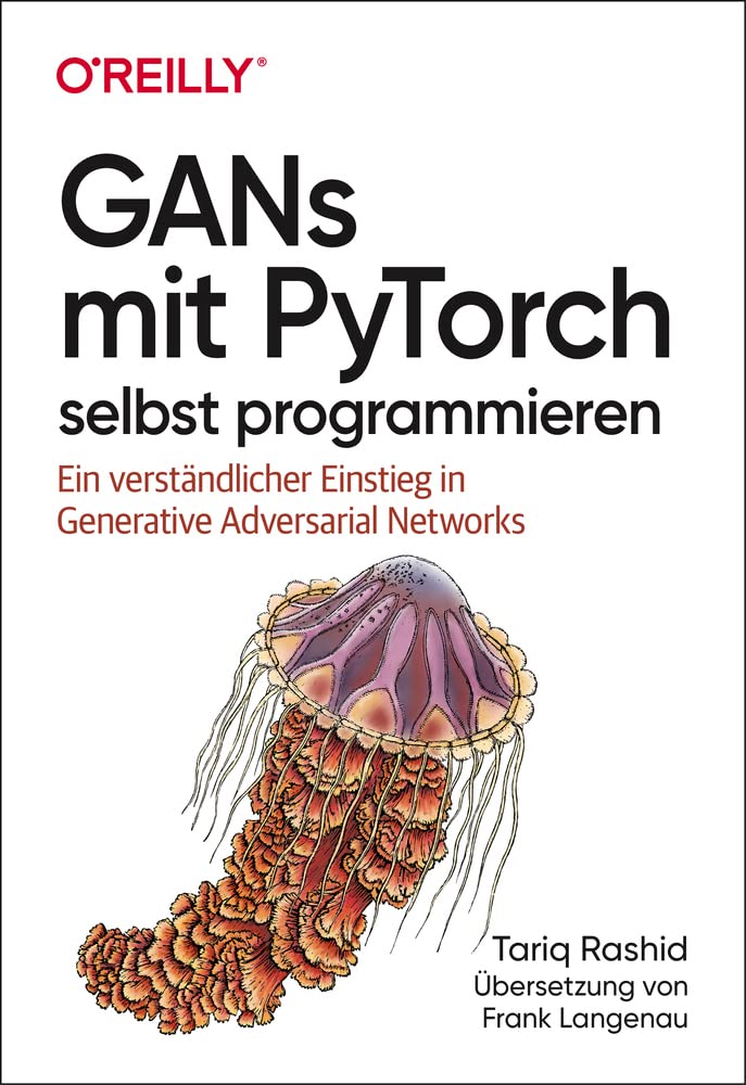 GANs mit PyTorch selbst programmieren: Ein verständlicher Einstieg in Generative Adversarial ...