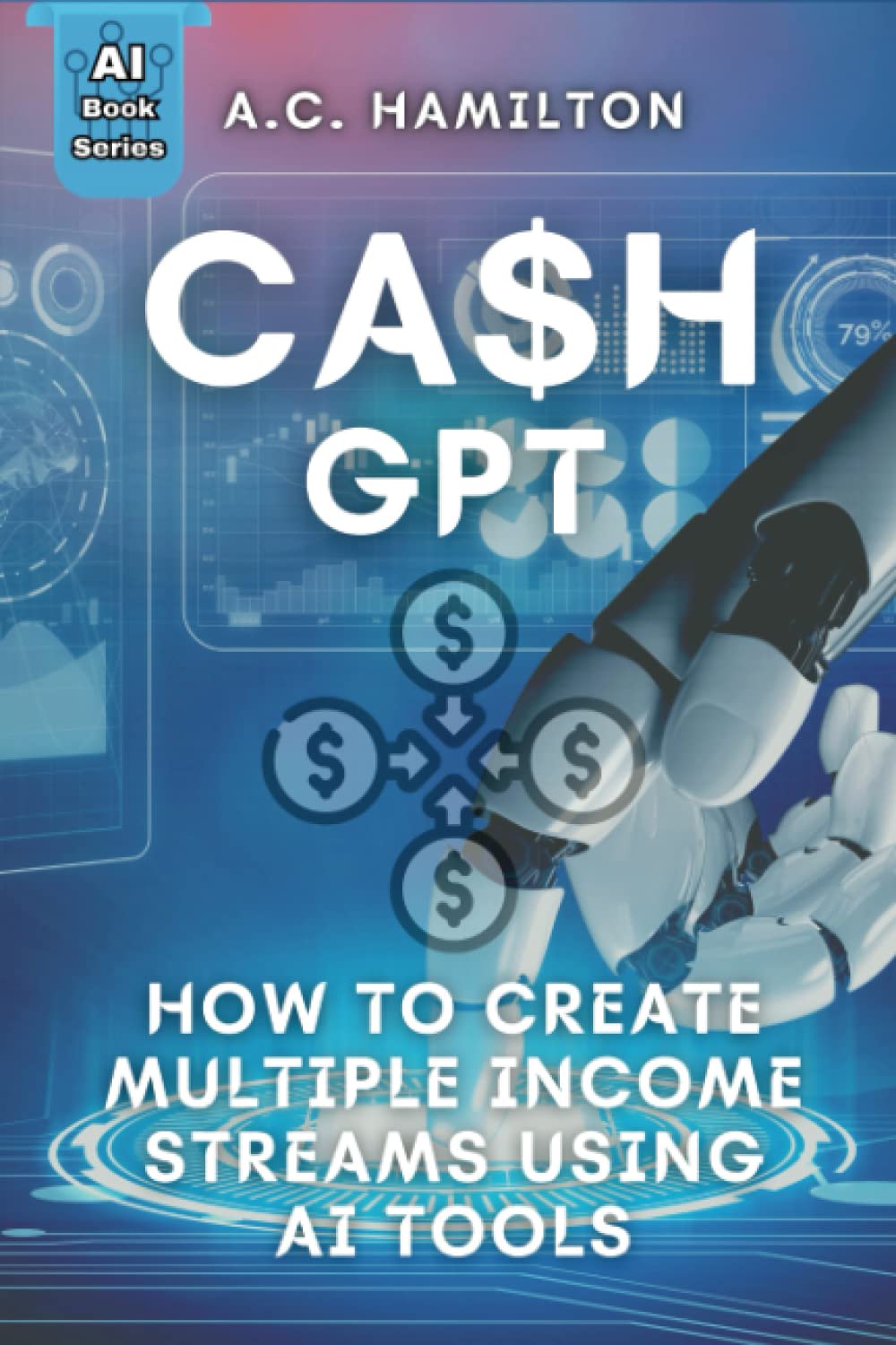 Cash GPT: How To Create Multiple Income Streams Using AI Tools (Artificial Intelligence Uses ...