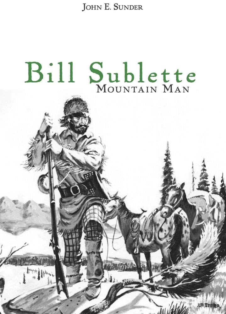 Bill Sublette: Mountain Man: John E. Sunder: 9780806111117: Amazon.com ...