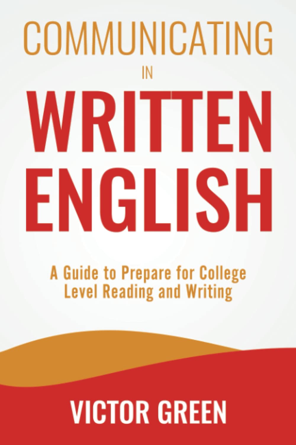 Communicating in Written English: A Guide to Prepare for College Level ...