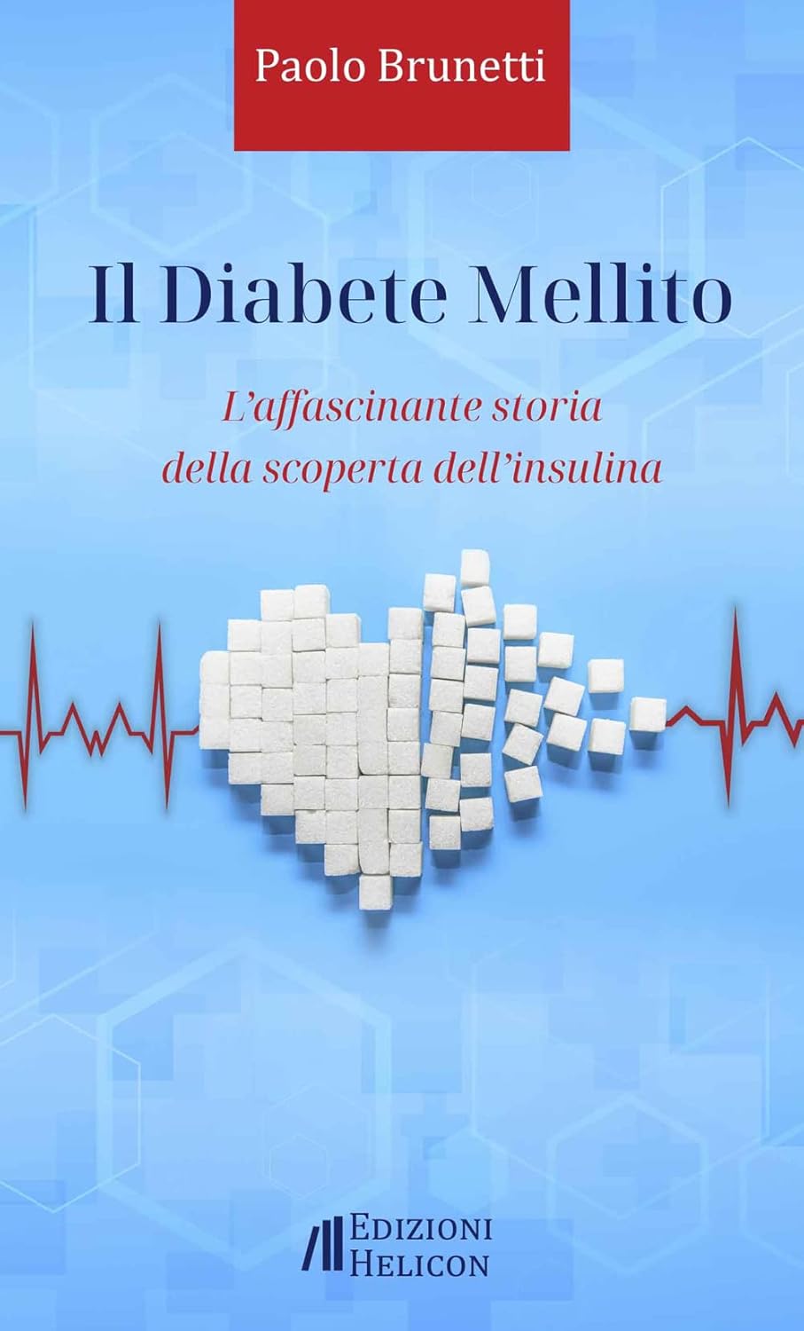 Il diabete mellito. L'affascinante storia della scoperta dell'insulina ...