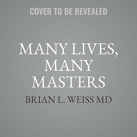 Many Lives, Many Masters: The True Story of a Prominent Psychiatrist ...