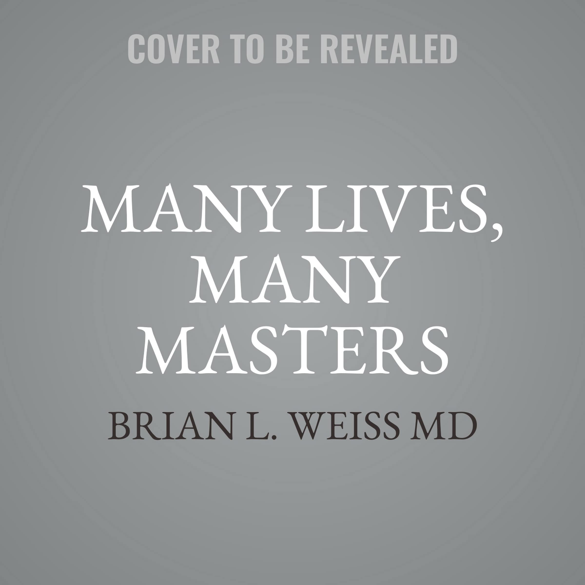 Many Lives, Many Masters: The True Story of a Prominent Psychiatrist ...