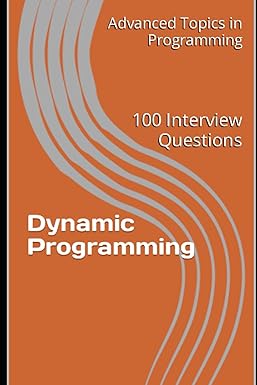 Dynamic Programming: 100 Interview Questions (Advanced Topics in Programming): Wang, X.Y ...