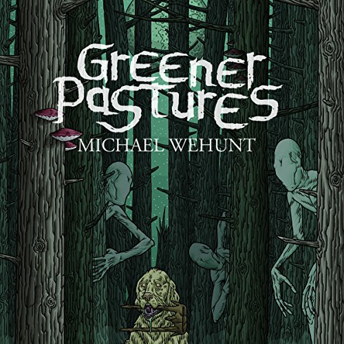 Amazon.com: Greener Pastures (Audible Audio Edition): Michael Wehunt ...