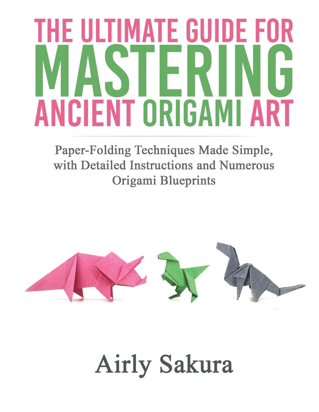 Buy The Ultimate Guide for Mastering the Ancient Origami Art: Paper ...