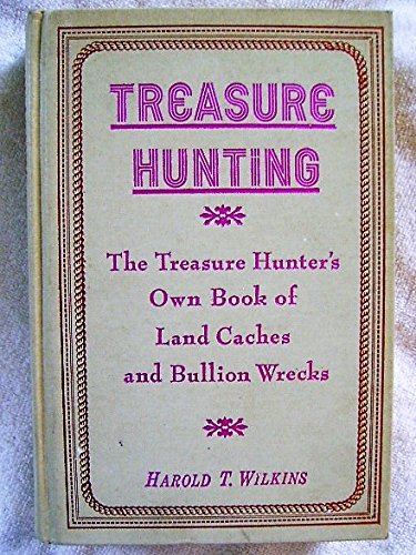 Treasure hunting;: The treasure-hunter's own book of land caches and ...