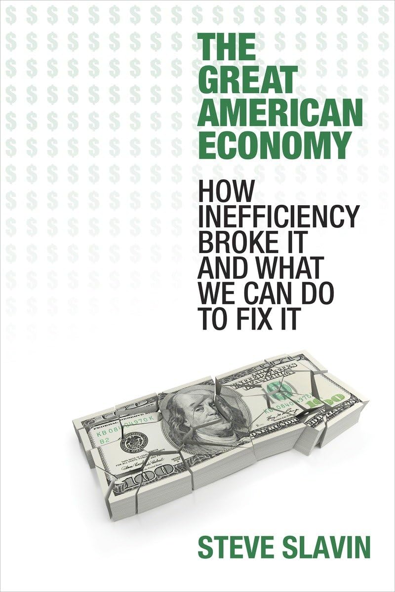 The Great American Economy: How Inefficiency Broke It and What We Can ...