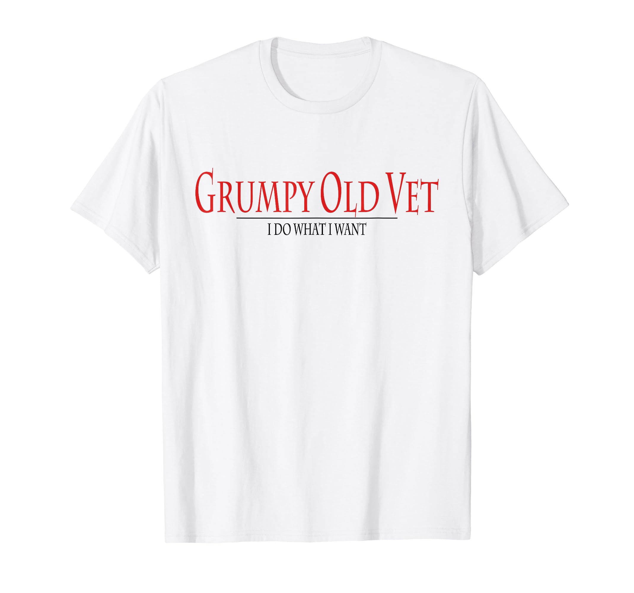 Amazon.com: Grumpy Old Vet I Do What I Want Apparel T-Shirt : Clothing ...