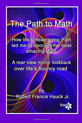 Path to Math: How life’s meandering Path led me to discover the most ...