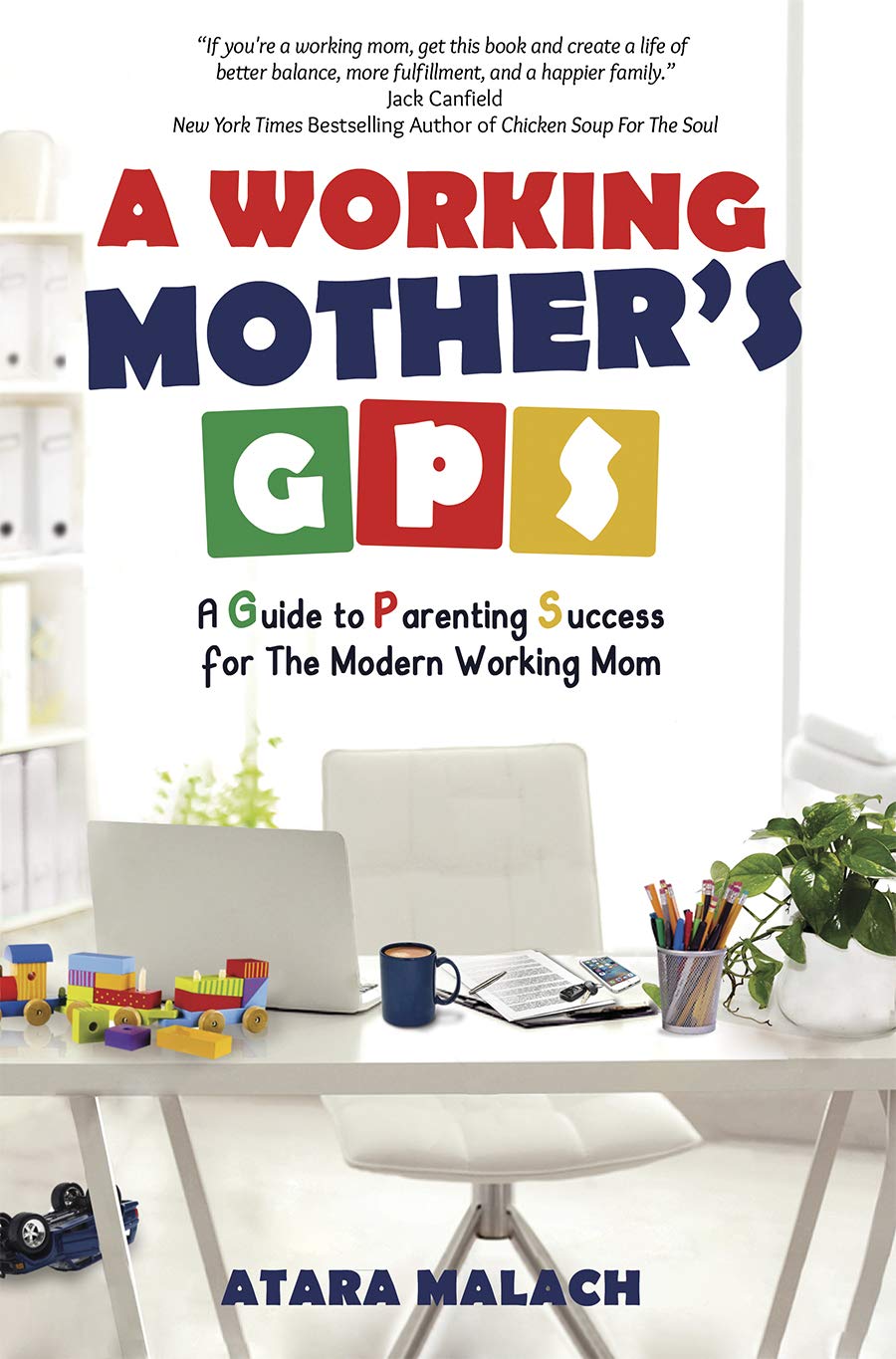 A Working Mother's GPS: A Guide to Parenting Success for the Modern ...