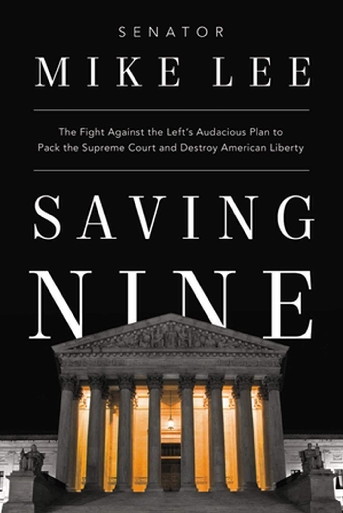 Saving Nine: The Fight Against the Left's Audacious Plan to Pack the ...