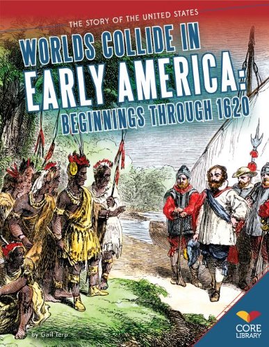 Worlds Collide in Early America: Beginnings Through 1620 (The Story of ...