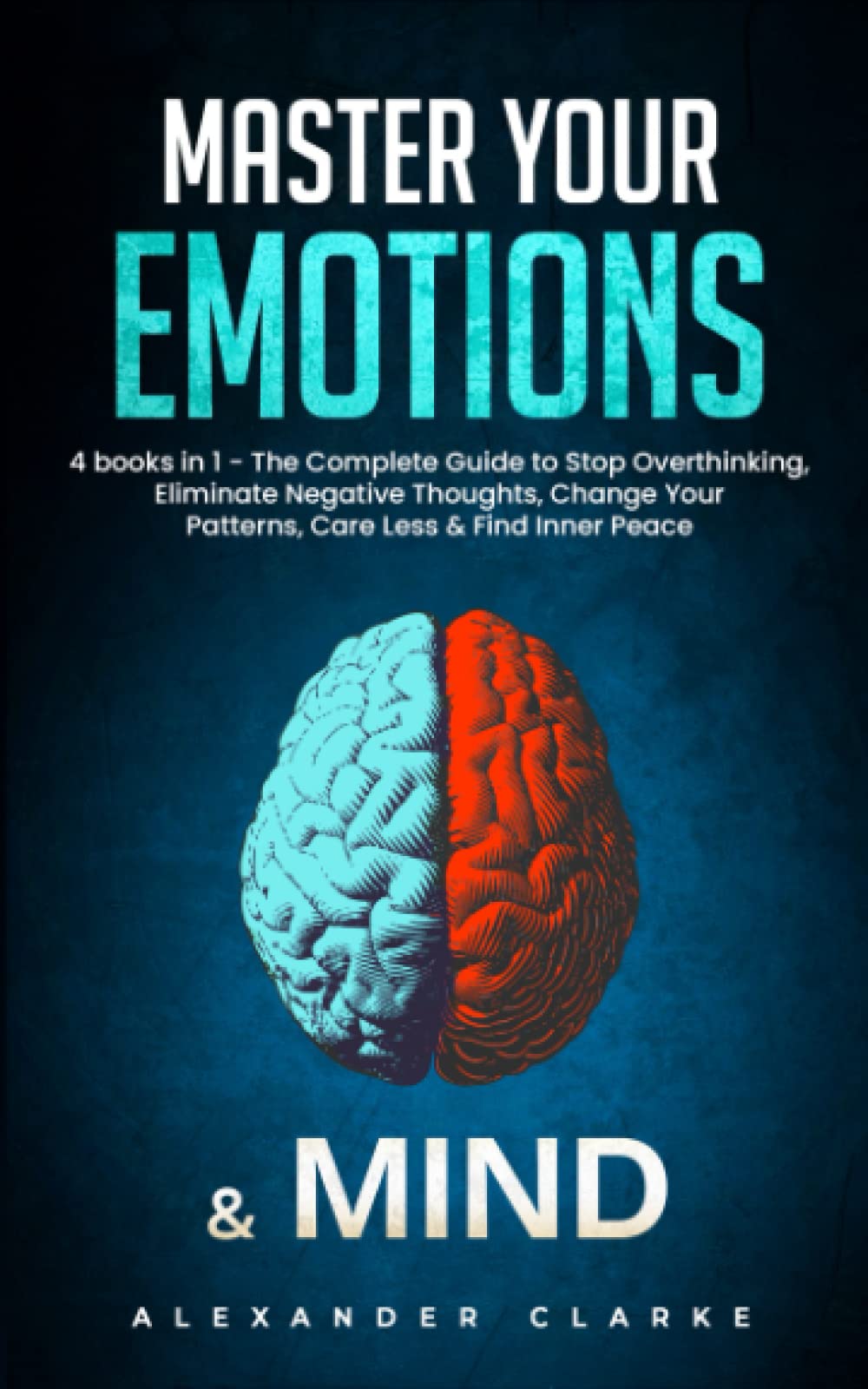 Master your Emotions & Mind: 4 Books in 1 - The Complete Guide to Stop ...