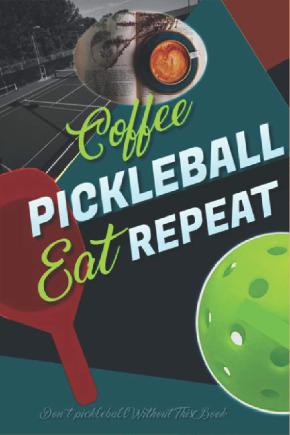 Coffee Pickleball Eat Repeat: A Funny Gifts for men women dad and ...