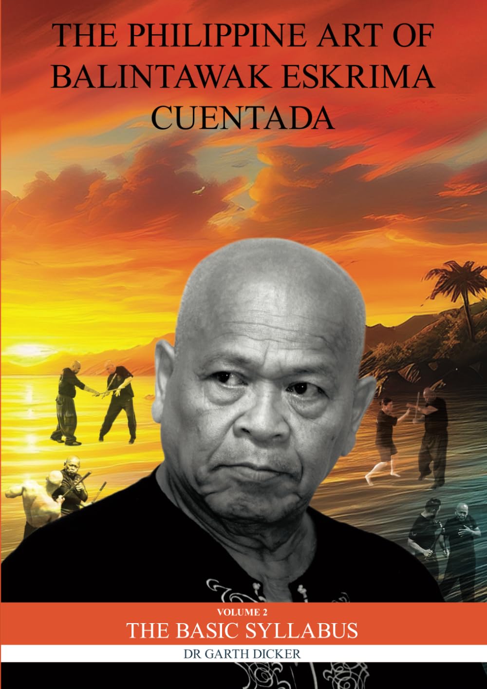 The Philippine Art of Balintawak Eskrima Cuentada: Volume 2 The Basic ...