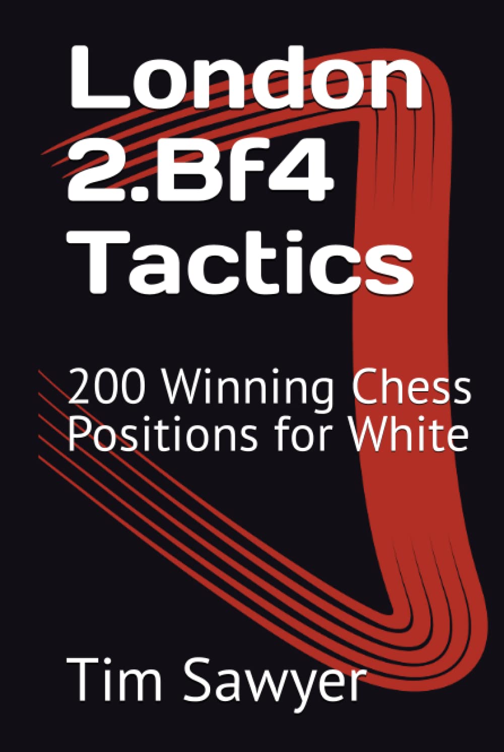 London 2.Bf4 Tactics: 200 Winning Chess Positions for White (Sawyer ...