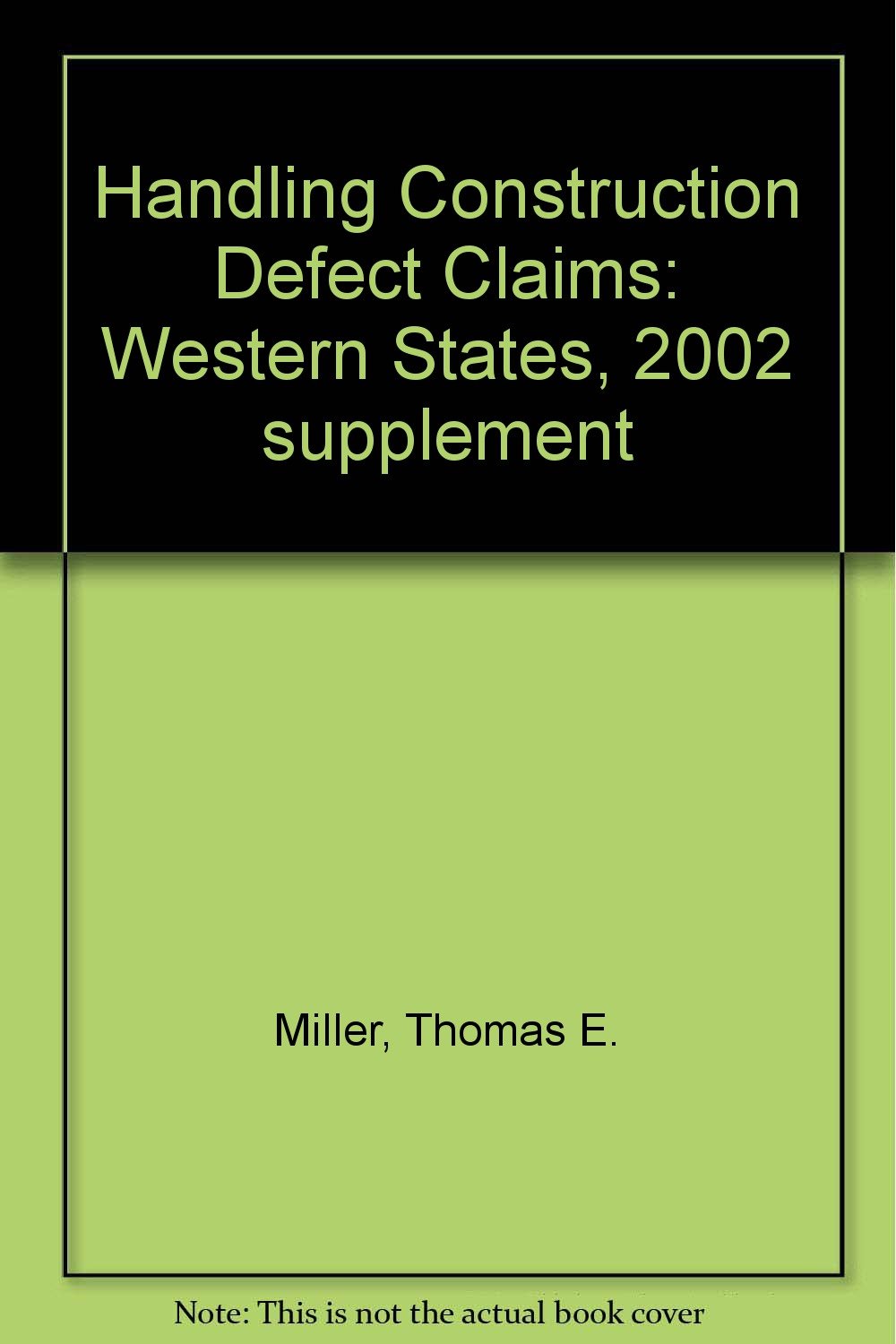 Handling Construction Defect Claims: Western States, 2002 supplement ...