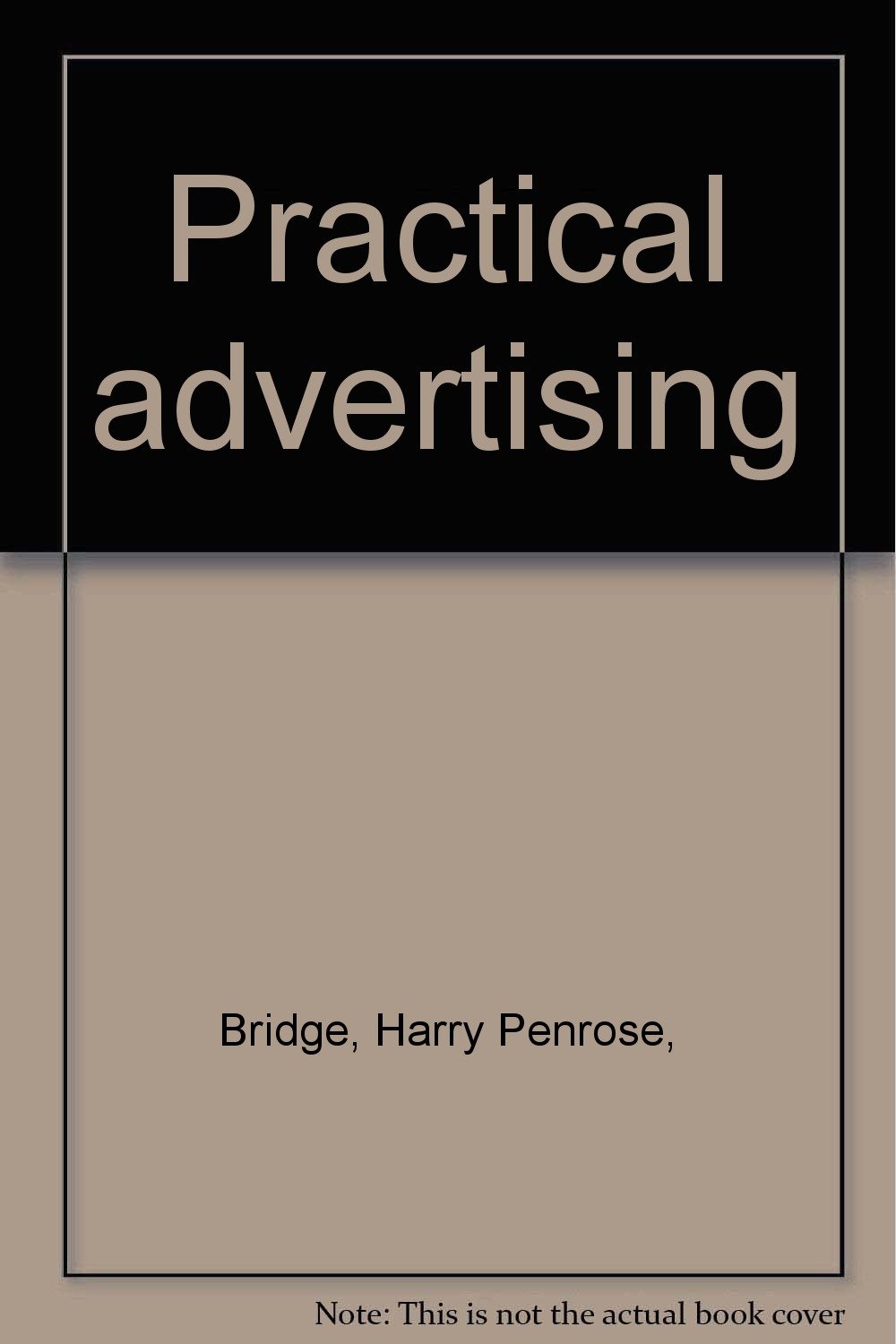 PRACTICAL ADVERTISING a Comprehensive Guide to the Planning and ...