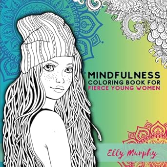 Mindfulness Coloring Book for Fierce Young Women: 52 Unique, Beautiful ...