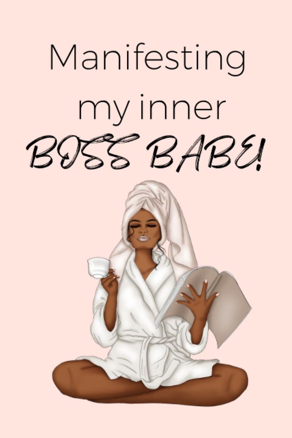 Manifesting my inner Boss Babe: A Daily Journal To Help Women Manifest ...