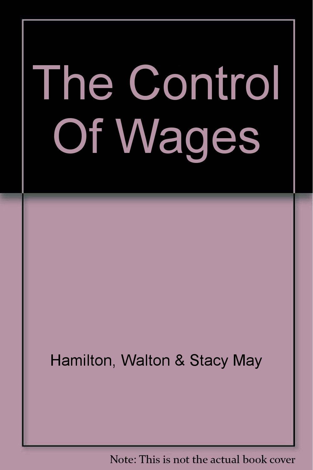 The control of wages (The World Today Bookshelf): Walton Hamilton ...