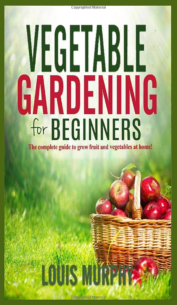 Buy Vegetable Gardening for Beginners: The complete guide to grow fruit ...