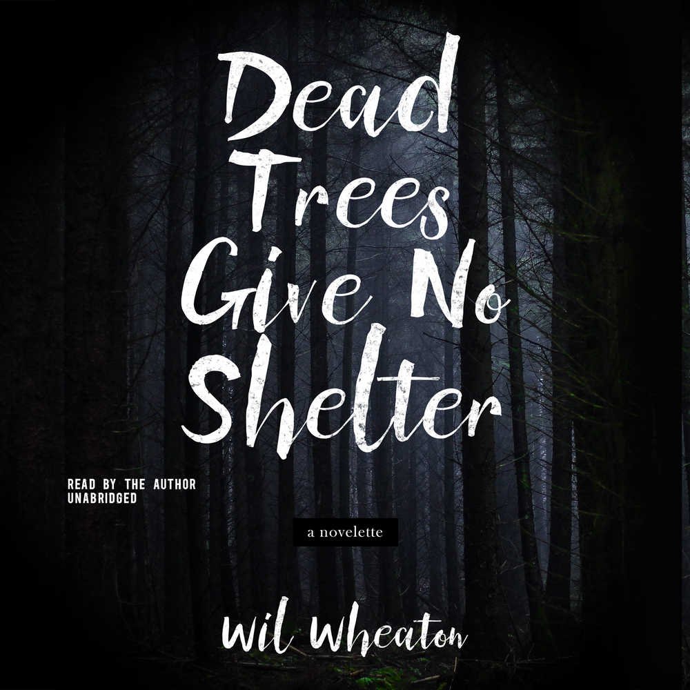 Dead Trees Give No Shelter: A Novelette: Wil Wheaton: 9781538478158 ...