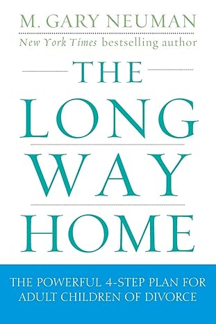 The Long Way Home: The Powerful 4-Step Plan for Adult Children of ...