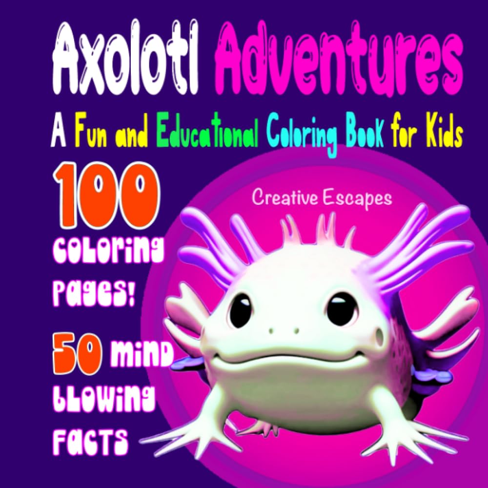 Amazon.com: Axolotl Adventures: A Fun and Educational Coloring Book for ...