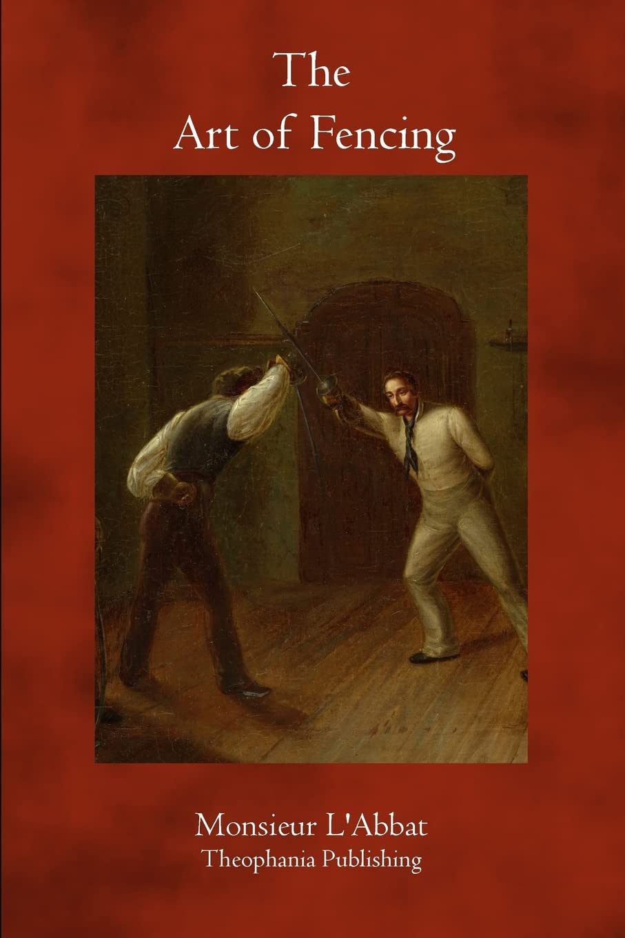 The Art of Fencing: Amazon.co.uk: L'Abbat, Monsieur: 9781770830790: Books