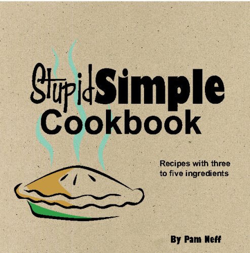 Stupid Simple Cookbook: Neff, Pam: 9781440466274: Amazon.com: Books