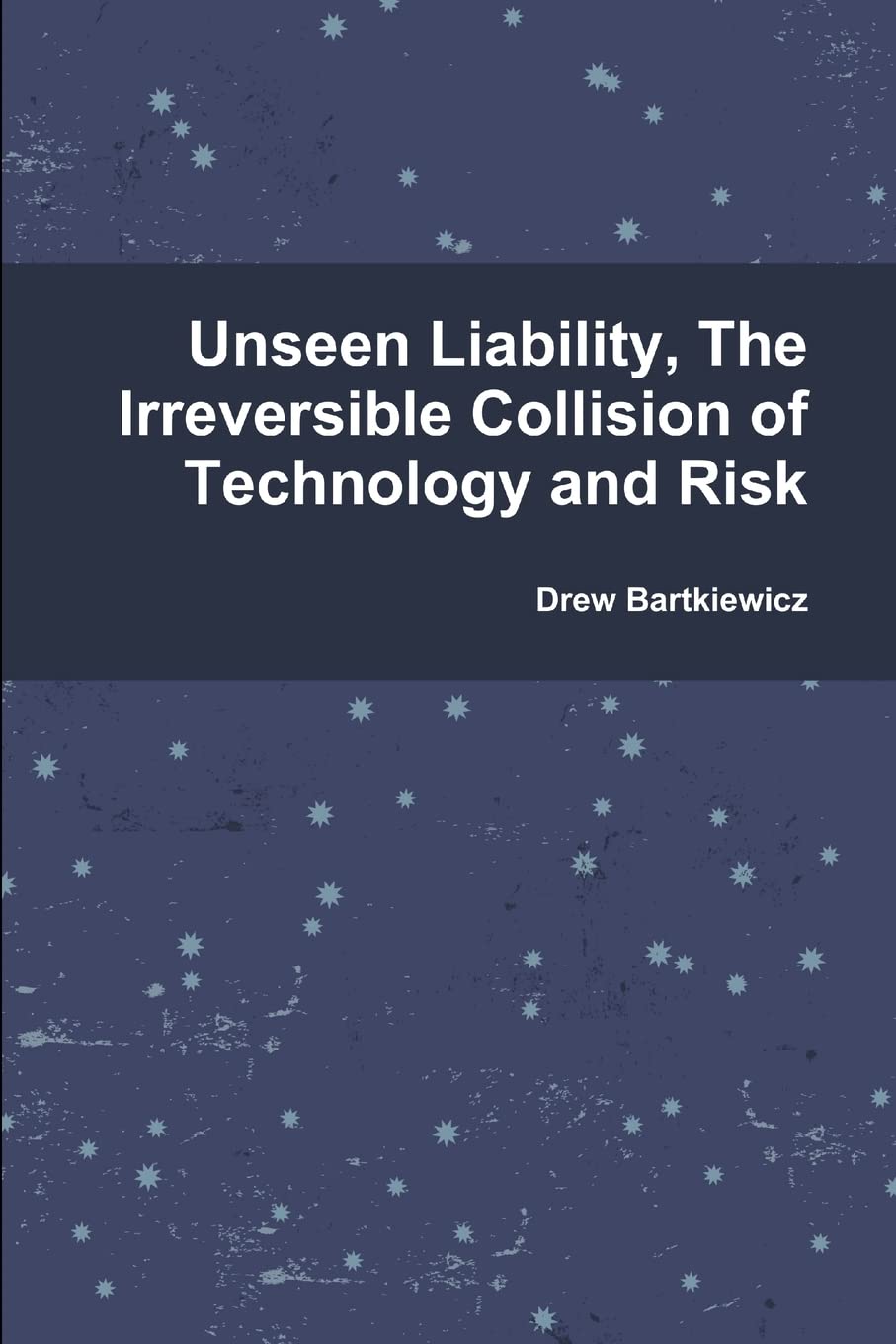 Buy Unseen Liability, The Irreversible Collision of Technology and Risk ...
