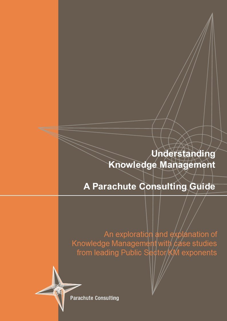 Understanding Knowledge Management - A Parachute Consulting Guide: An exploration and ...